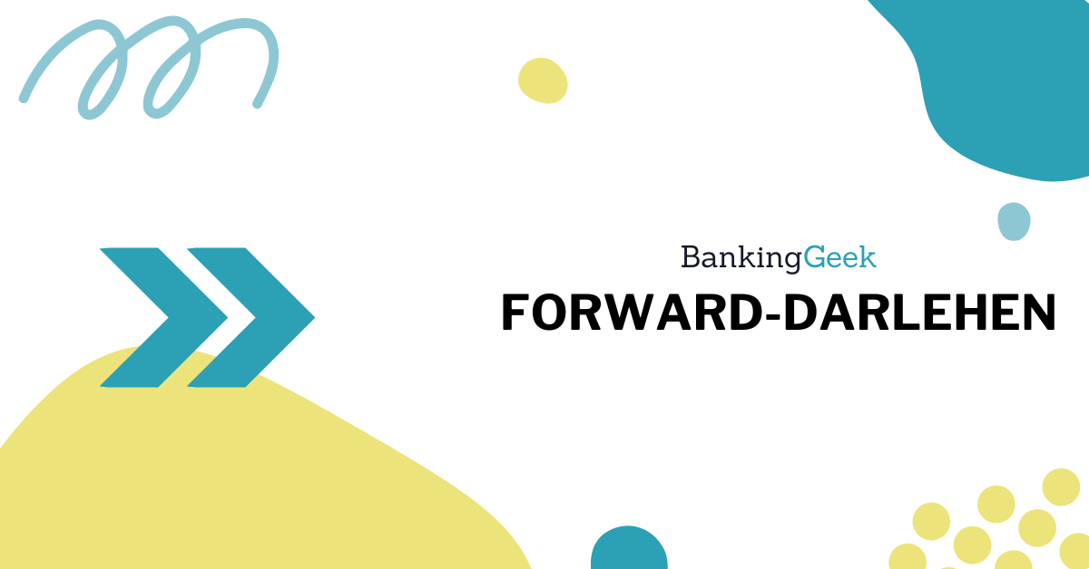 Forward-Darlehen: Voraussetzungen, Kosten und Anbieter [2023] - BankingGeek
