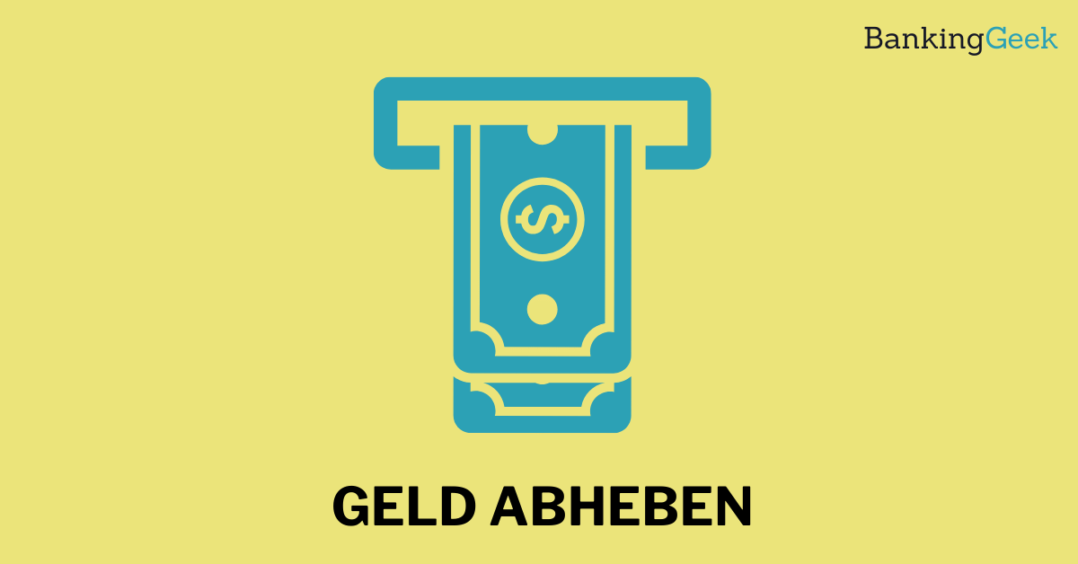 Geld abheben: Gebühren, Möglichkeiten und mehr [2025] - BankingGeek